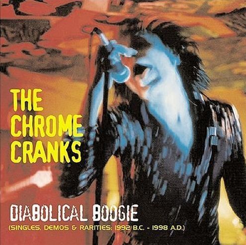 CHROME CRANKS - Diabolical Boogie: Singles, Demos & Rarities 1992 B.C ...