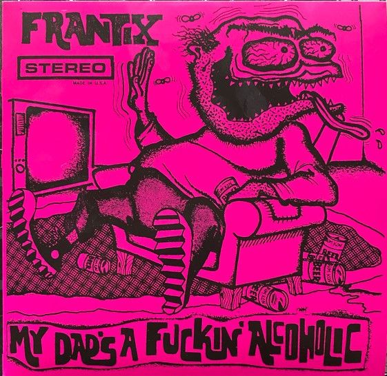 FRANTIX - My Dad's A Fuckin' Alcoholic 7" (colour vinyl) – Strangeworld ...